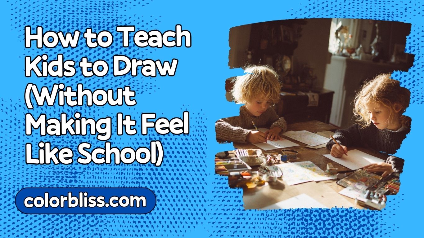 How to Teach Kids to Draw (Without Making It Feel Like School)
